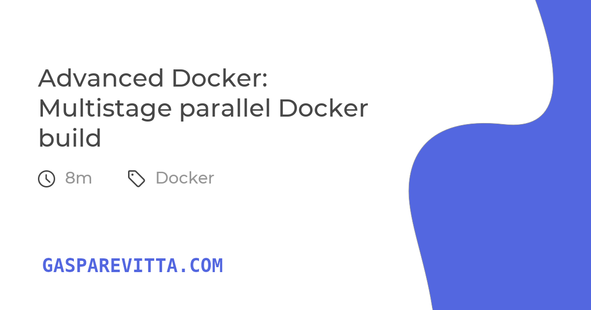 Advanced Docker Multistage Parallel Docker Build Blog By Gaspare Vitta