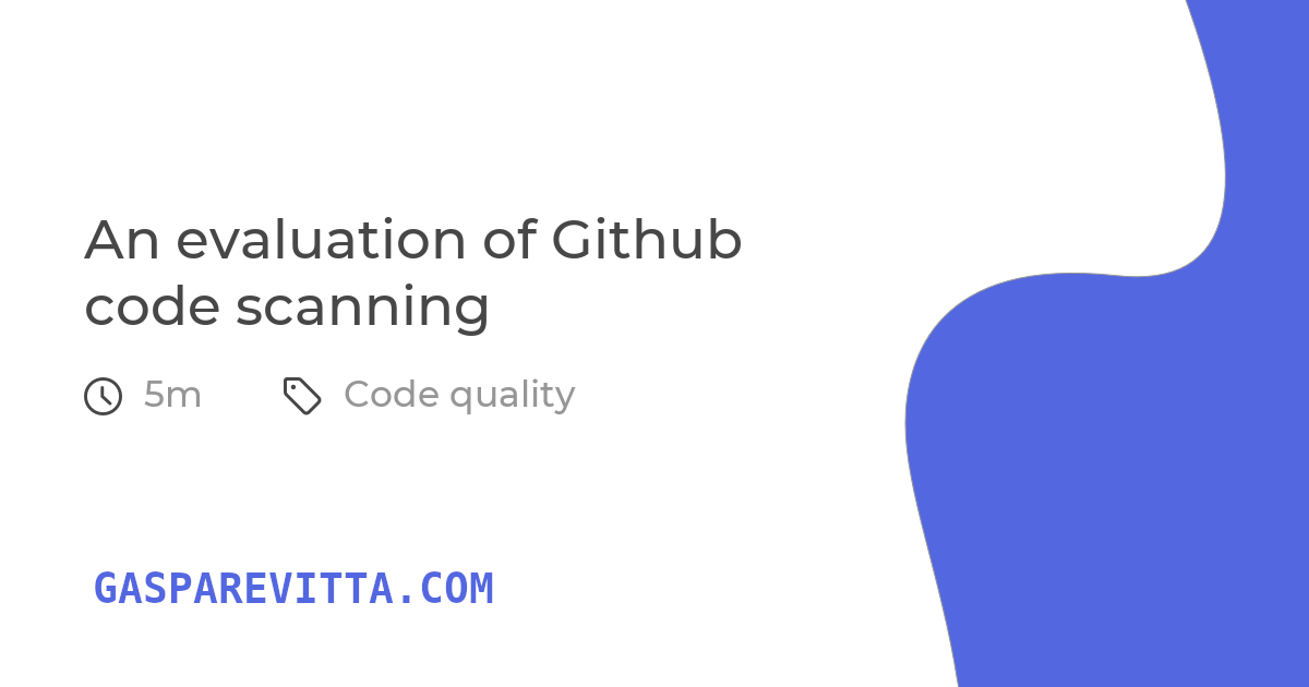 An evaluation of Github code scanning | Blog by Gaspare Vitta An evaluation of Github code scanning | Blog by Gaspare Vitta